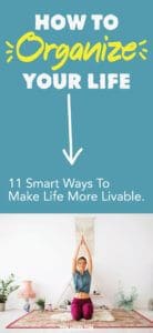 How to Organize Your Life: 17 Smart Ways to Make Life More Livable