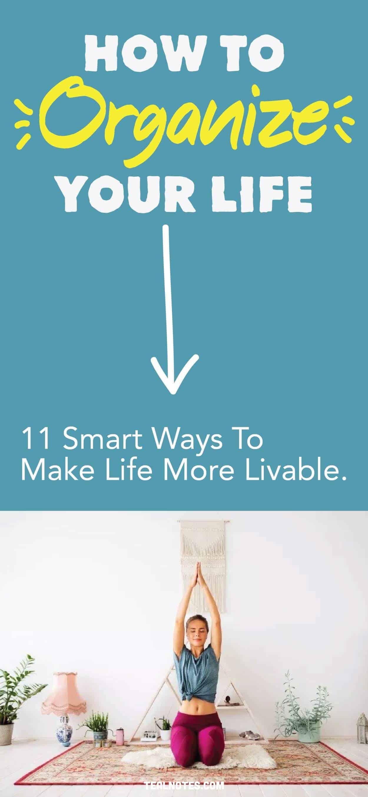 How to Organize Your Life: 17 Smart Ways to Make Life More Livable